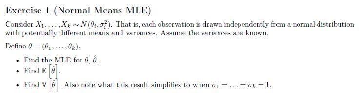 Solved Exercise 1 (Normal Means MLE) Consider X₁,..., Xk~ | Chegg.com