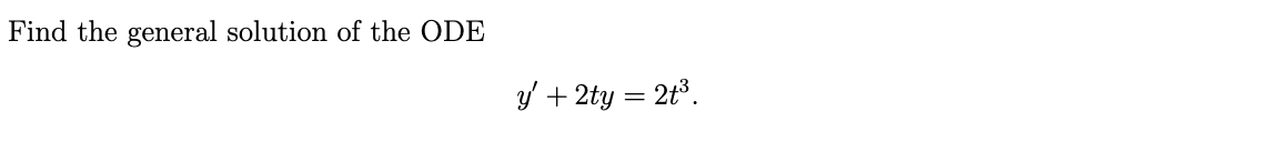 Solved Find the general solution of the ODE y′+2ty=2t3 | Chegg.com