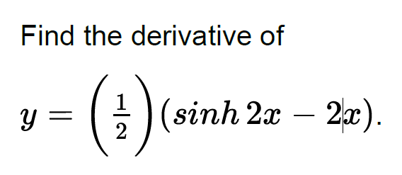 Solved Find the derivative of y=(21)(sinh2x−2x) | Chegg.com