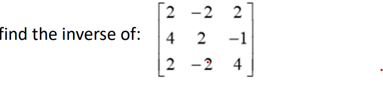 Solved 2 -2 2 find the inverse of: 4 2 -1 2 -2 4 | Chegg.com