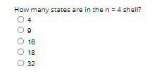 Solved How many states are in the n = 4 shell? 04 09 O 16 O | Chegg.com