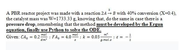 Solved A PBR reactor project was made with a reaction 2A → B | Chegg.com