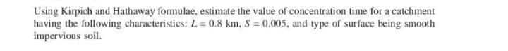 Solved Using Kirpich and Hathaway formulae, estimate the | Chegg.com