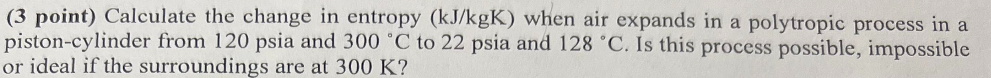 Solved ( 3 point) Calculate the change in entropy (kJ/kgK) | Chegg.com
