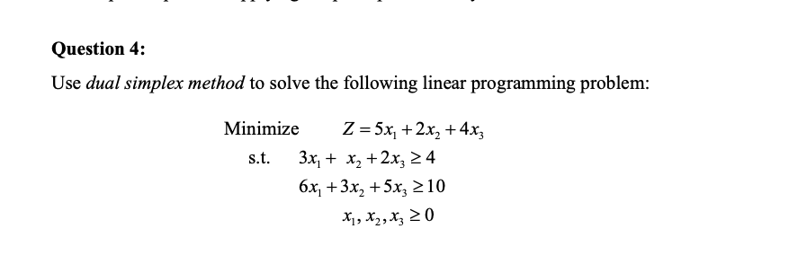Solved Question 4: Use dual simplex method to solve the | Chegg.com