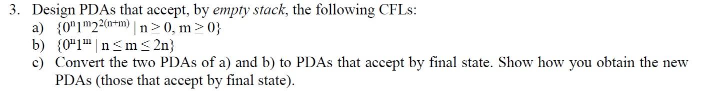 Solved 3. Design PDAs that accept, by empty stack, the | Chegg.com