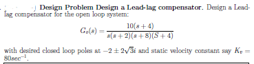 Solved Design Problem Design a Lead-lag compensator. Design | Chegg.com