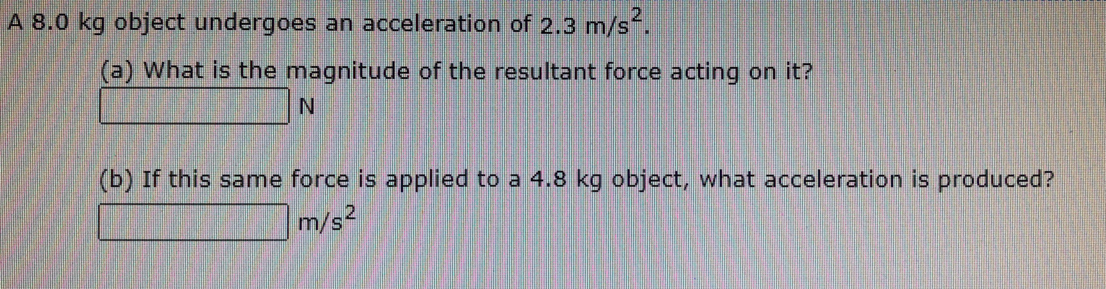 Solved A 8 0 Kg Object Undergoes An Acceleration Of 2 3 M S2
