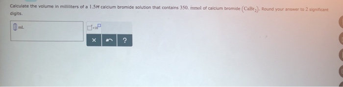 Solved Calculate the volume in milliliters of a 1.5M calcium | Chegg.com