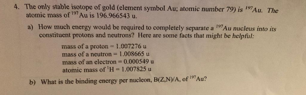 Solved 4. The only stable isotope of gold (element symbol | Chegg.com