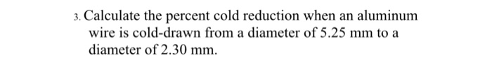 Solved Calculate the percent cold reduction when an aluminum | Chegg.com