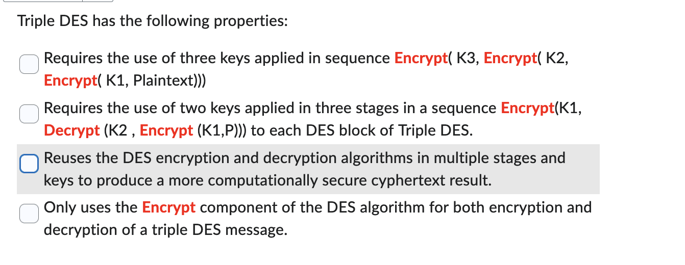 Solved Triple DES has the following properties: Requires the | Chegg.com