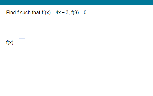 Solved Find f such that f'(x) = 4x - 3, f(9) = 0. f(x) = | Chegg.com