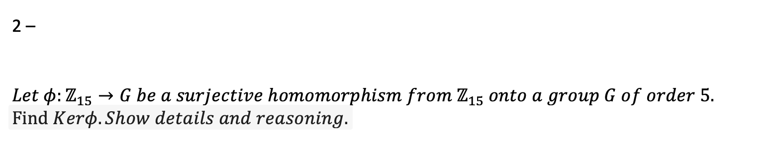 Solved 2 - Let 0:Z15 → G be a surjective homomorphism from | Chegg.com