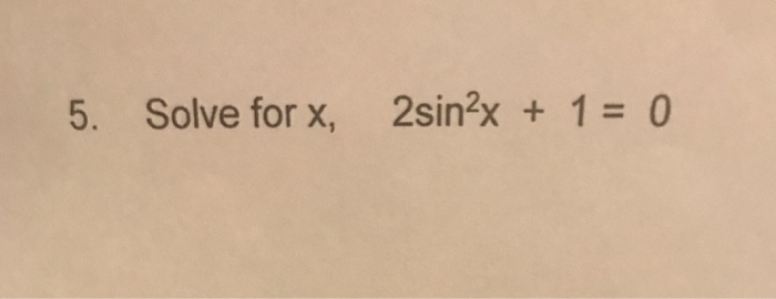 Solved Solve for x, 2sin3x + 1 = 0 | Chegg.com