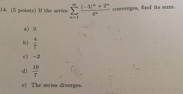 Solved If the series sigma_n = 1^infinity (-3)^n + 2^n/4^n | Chegg.com