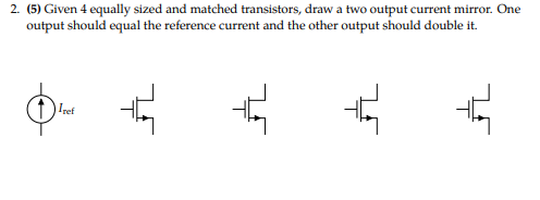 Solved 2. (5) Given 4 equally sized and matched transistors, | Chegg.com