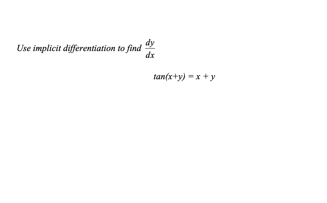 Solved dy Use implicit differentiation to find dx tan(x+y) = | Chegg.com