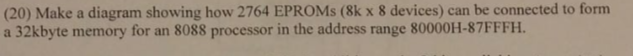 Solved (20) Make a diagram showing how 2764 EPROMs (8k x 8 | Chegg.com