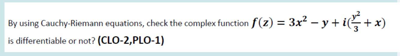 Solved By using Cauchy-Riemann equations, check the complex | Chegg.com