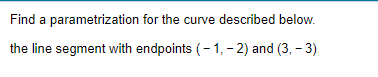 Solved Find a parametrization for the curve described below. | Chegg.com