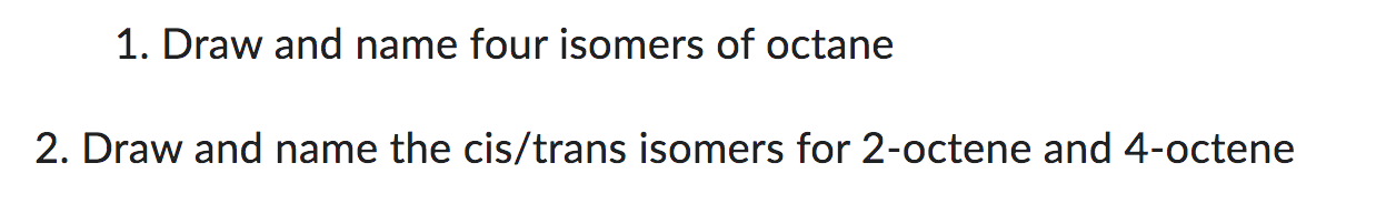 Solved 1. Draw and name four isomers of octane 2. Draw and | Chegg.com