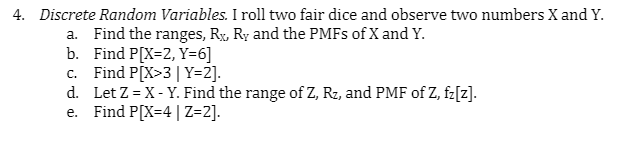 Solved 4. Discrete Random Variables. I roll two fair dice | Chegg.com