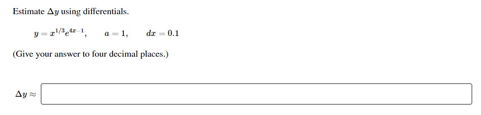 Solved Estimate Ay using differentials. y=z1/3e42-1, a=1, dx | Chegg.com