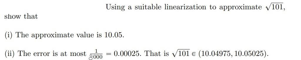 Solved Using a suitable linearization to approximate √101, | Chegg.com