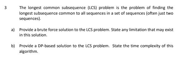 Solved 3 The longest common subsequence (LCS) problem is the | Chegg.com