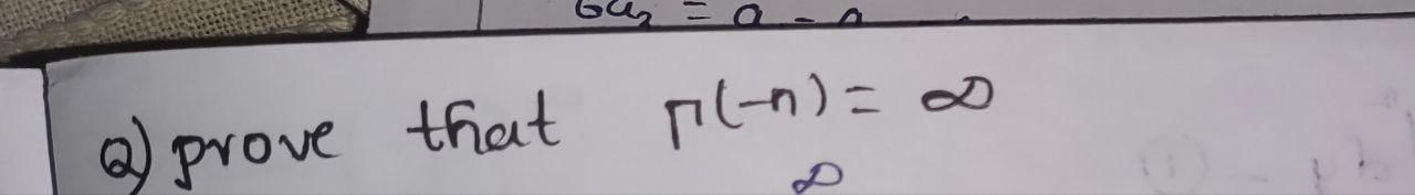 Solved Q) prove that Γ(−n)=∞ | Chegg.com