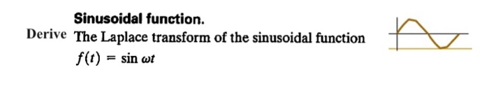 Solved Sinusoidal function. Derive The Laplace transform of | Chegg.com