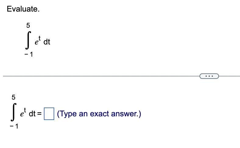 Solved Evaluate. ∫−15etdt ∫−15etdt= (Type an exact answer.) | Chegg.com
