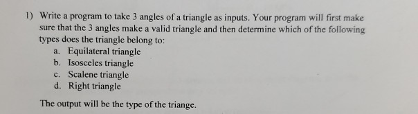 Solved 1) Write a program to take 3 angles of a triangle as | Chegg.com