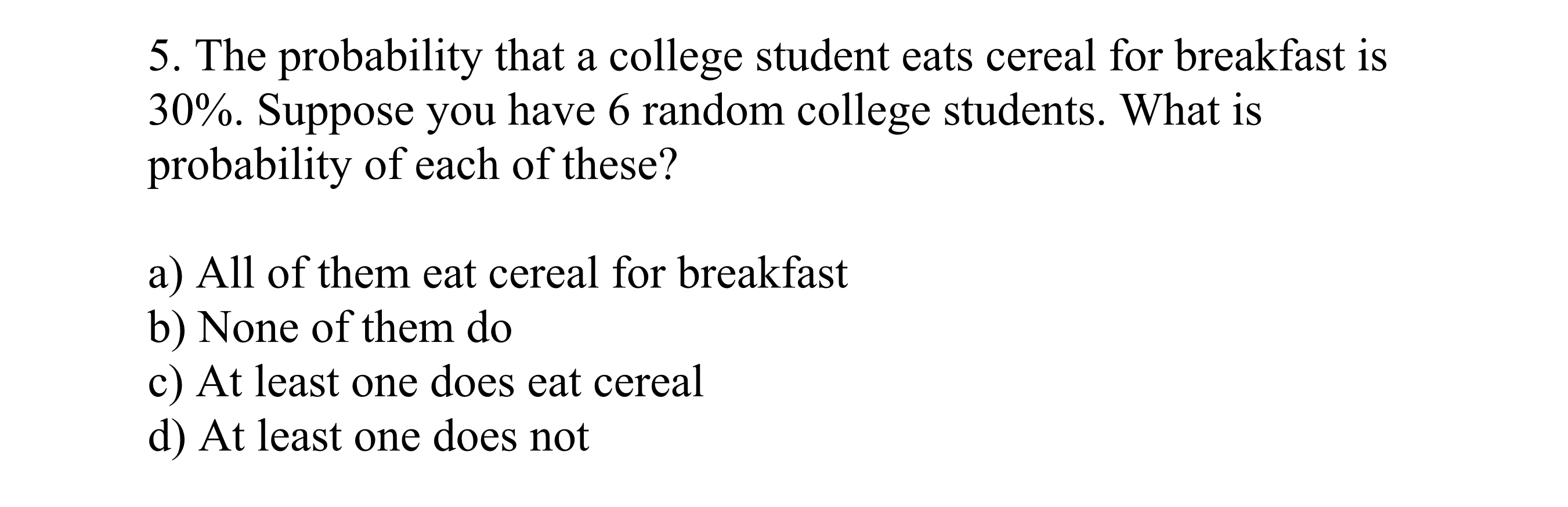 Solved 5. The probability that a college student eats cereal | Chegg.com
