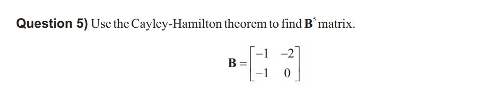 Solved Question 5) Use the Cayley-Hamilton theorem to find | Chegg.com