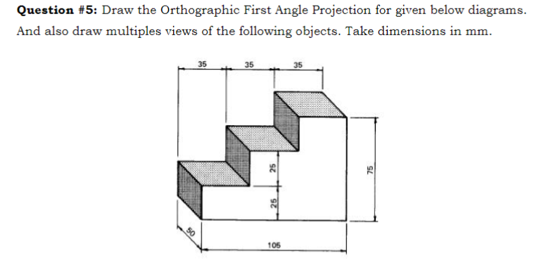 Solved Question #5: Draw the Orthographic First Angle | Chegg.com
