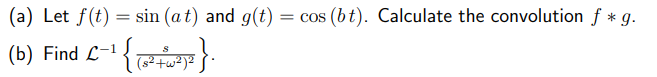 Solved (a) Let f(t)=sin(at) and g(t)=cos(bt). Calculate the | Chegg.com