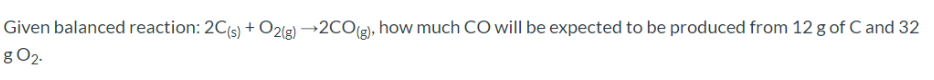 Solved Given balanced reaction: 2C(s) + O2(g) →→2CO(g), how | Chegg.com