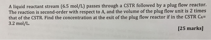 Solved A liquid reactant stream (6.5 mol/L) passes through a | Chegg.com