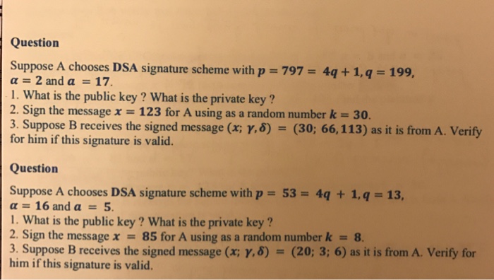 Solved Suppose A chooses DSA signature scheme with p = 797 = | Chegg.com