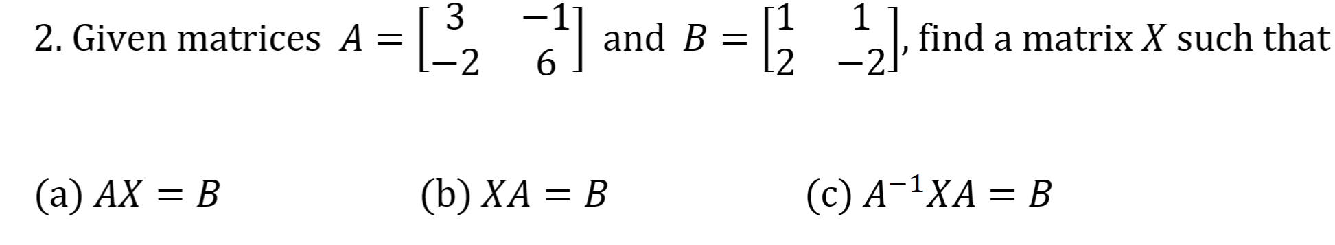 Solved 2. Given matrices A=[3−2−16] and B=[121−2], find a | Chegg.com