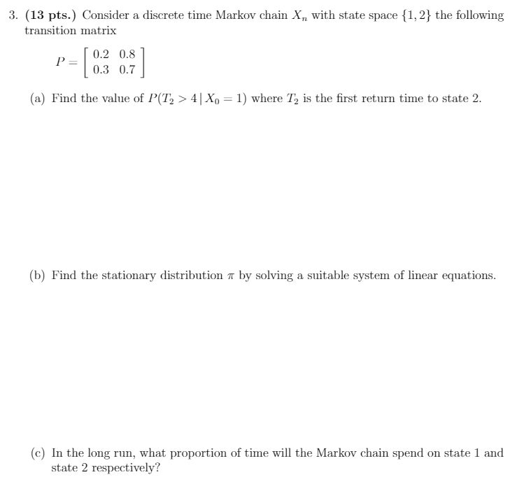 Solved 3. (13 pts.) Consider a discrete time Markov chain X, | Chegg.com