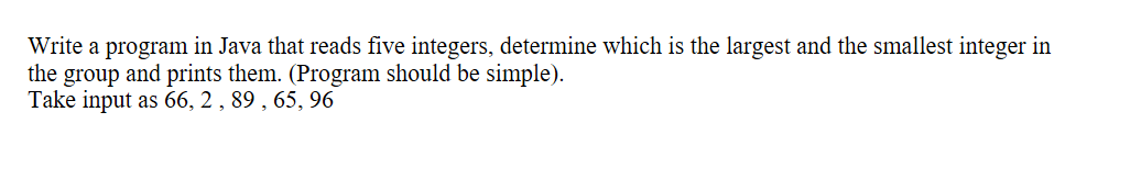 Solved Write a program in Java that reads five integers, | Chegg.com