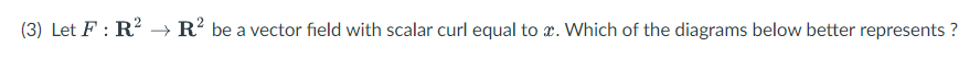 Solved (3) Let F:R2→R2 be a vector field with scalar curl | Chegg.com