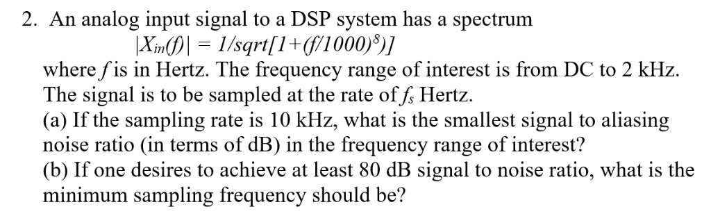 Solved 2. An analog input signal to a DSP system has a | Chegg.com