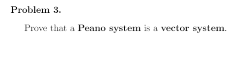 Solved Problem 3. Prove that a Peano system is a vector | Chegg.com