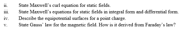Solved ii. 111. iv. State Maxwell's curl equation for static | Chegg.com