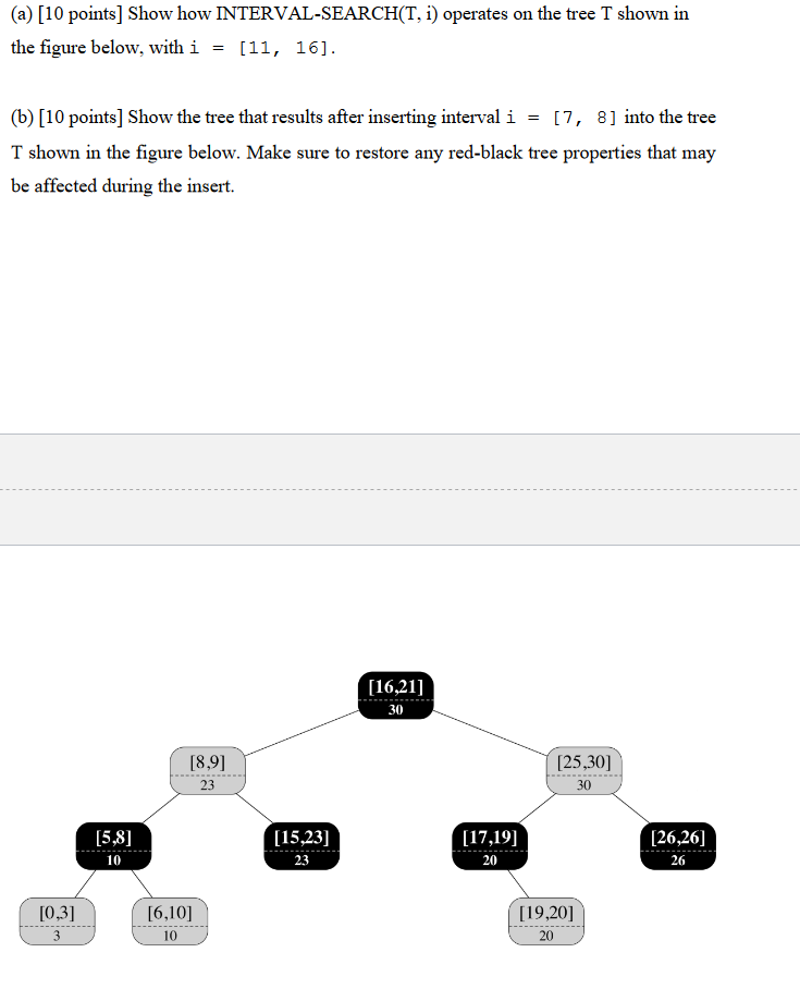 Solved (a) [10 points] Show how INTERVAL-SEARCH(T, i) | Chegg.com