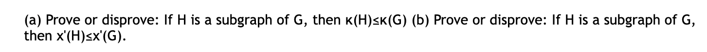 Solved (a) Prove or disprove: If H is a subgraph of G, then | Chegg.com